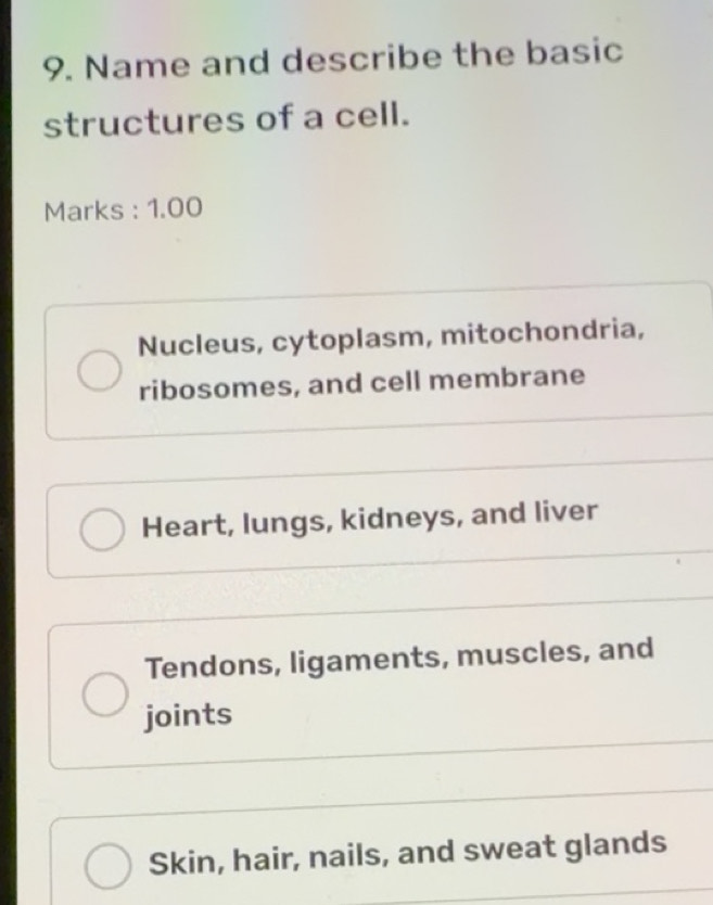 Solved: Name and describe the basic structures of a cell. Marks : 1.00 ...
