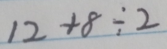 Solved: 12+8/ 2 [Math]