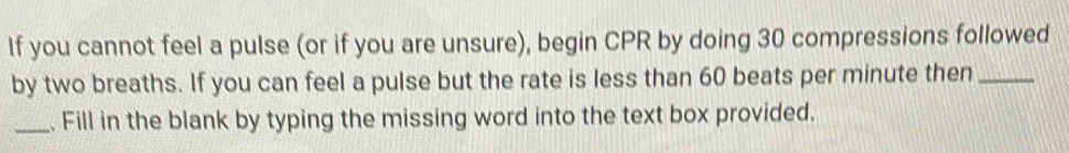 Solved: If you cannot feel a pulse (or if you are unsure), begin CPR by ...