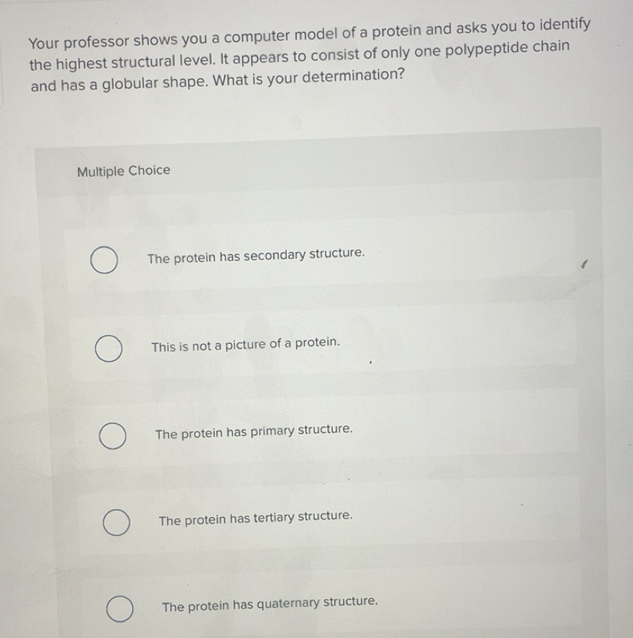 Solved: Your professor shows you a computer model of a protein and asks ...
