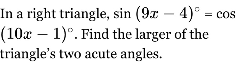 Solved: In a right triangle, sin (9x-4)^circ =cos (10x-1)^circ . Find ...
