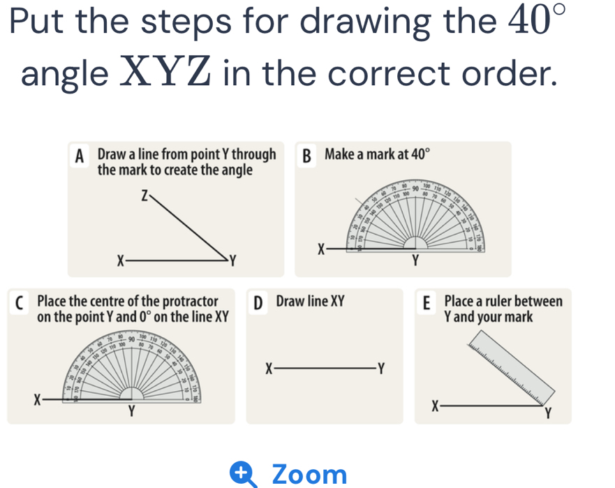Gelöst:Put the steps for drawing the 40° angle XYZ in the correct order ...