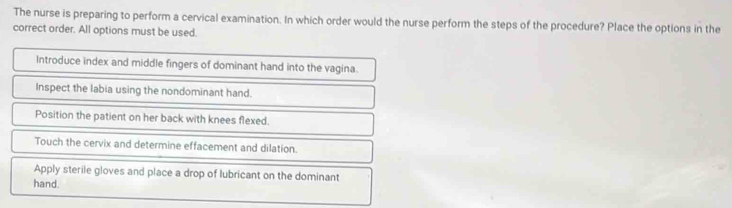 Solved: The nurse is preparing to perform a cervical examination. In ...