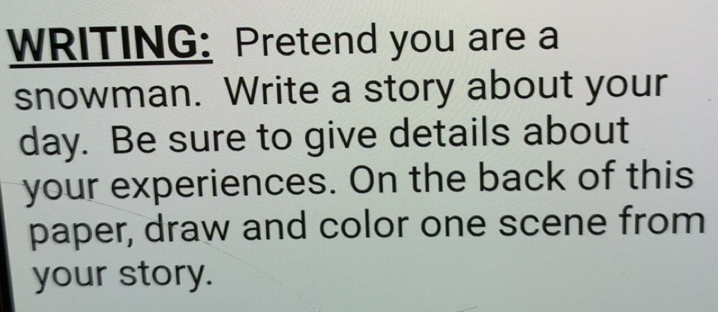 Solved: WRITING: Pretend you are a snowman. Write a story about your ...