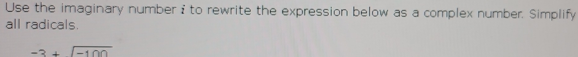 Solved: Use the imaginary number : to rewrite the expression below as a complex number. Simplify ...