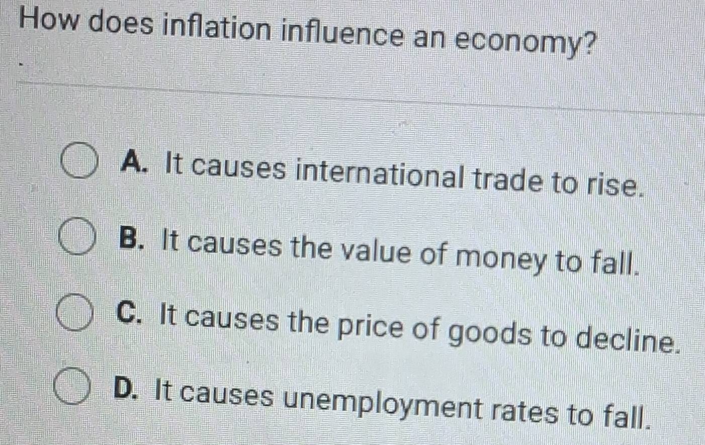 Solved: How does inflation influence an economy? A. It causes ...
