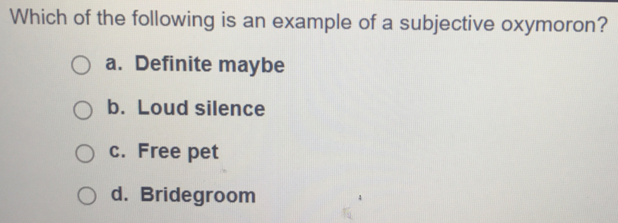 Solved: Which of the following is an example of a subjective oxymoron ...