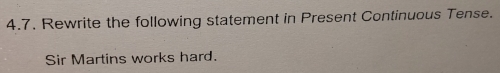 Solved: Rewrite the following statement in Present Continuous Tense ...