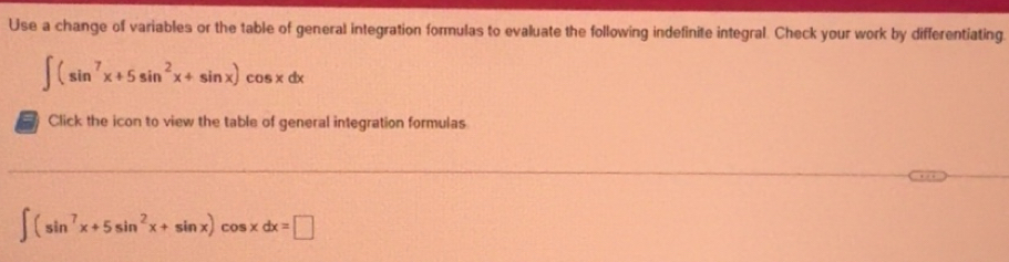 Solved: Use a change of variables or the table of general integration ...