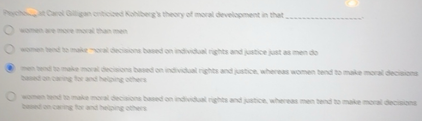 Solved: Psycholgist Carol Gilligan criticized Kohlberg's theory of ...
