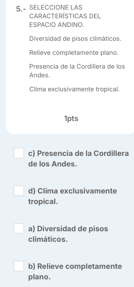 Resuelto:5.- SELECCIONE LAS CARACTERÍSTICAS DEL ESPACIO ANDINO ...
