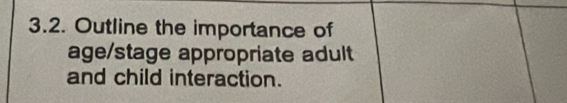 Solved: Outline the importance of age/stage appropriate adult and child ...