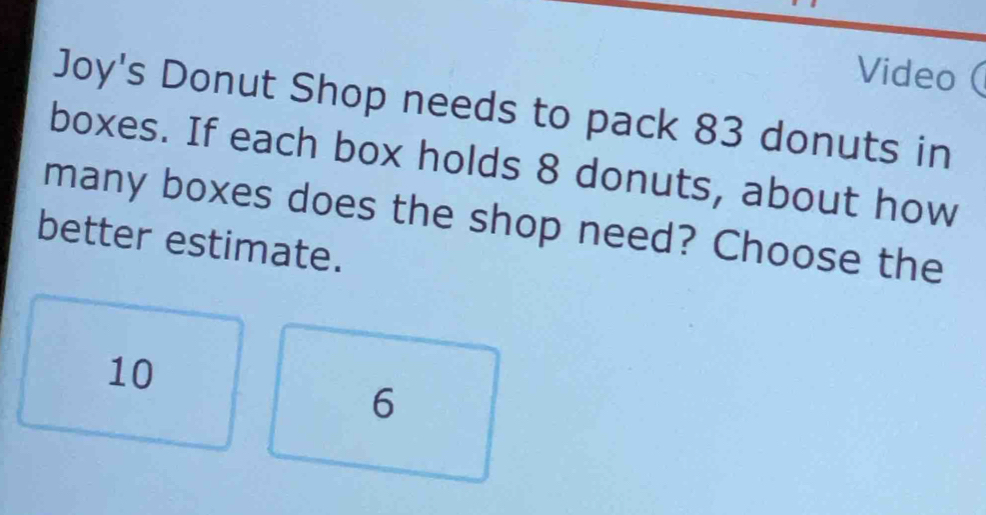 Solved: Video ( Joy's Donut Shop needs to pack 83 donuts in boxes. If ...