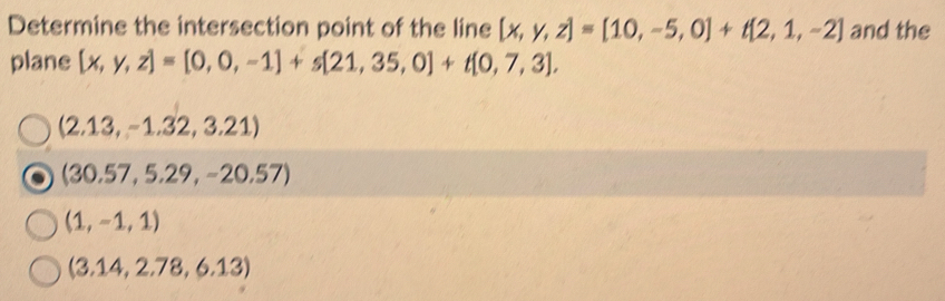 Solved: Determine the intersection point of the line [x,y,z]=[10,-5,0 ...