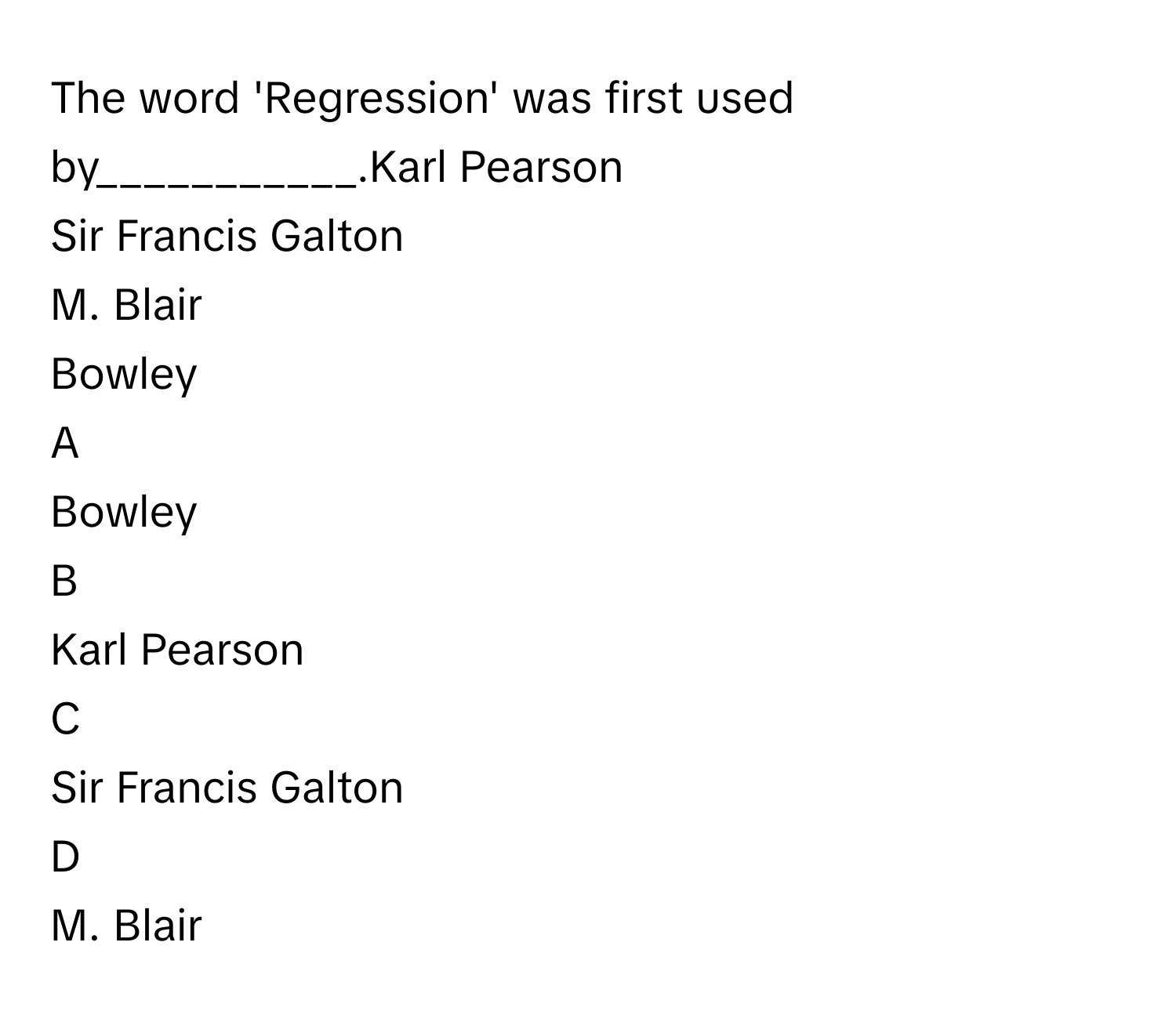 Solved: The word 'Regression' was first used by___________.Karl Pearson ...