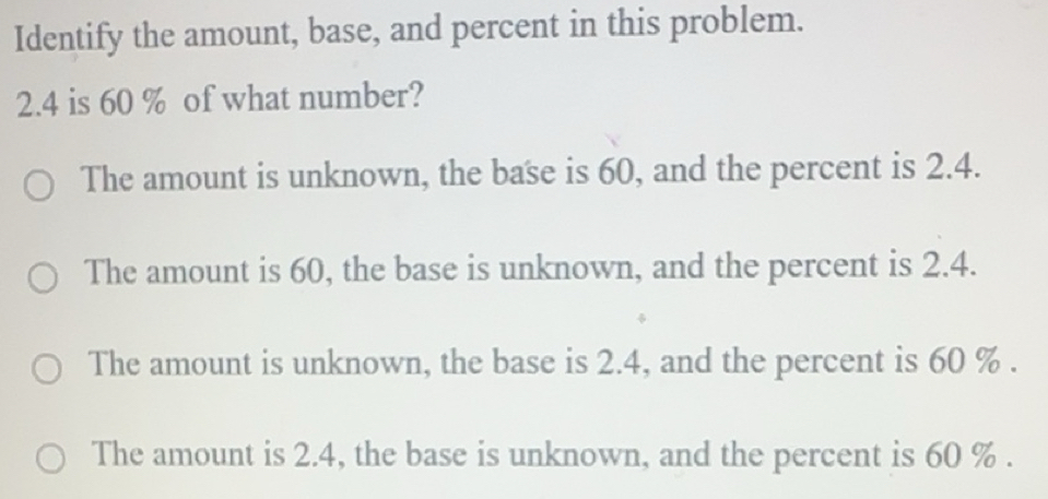 Gelöst:Identify the amount, base, and percent in this problem. 2.4 is ...