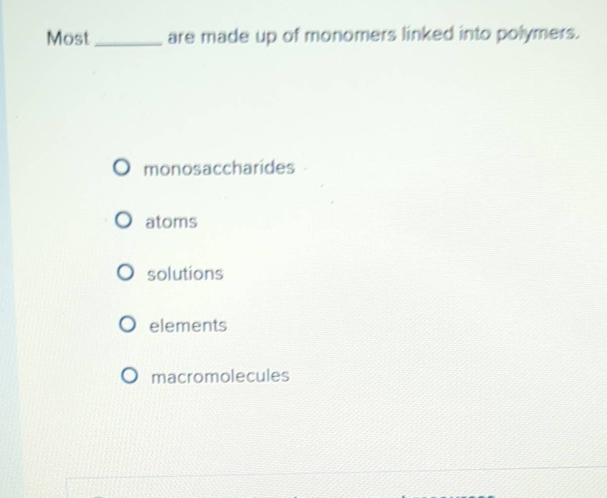 Solved: Most_ are made up of monomers linked into polymers ...