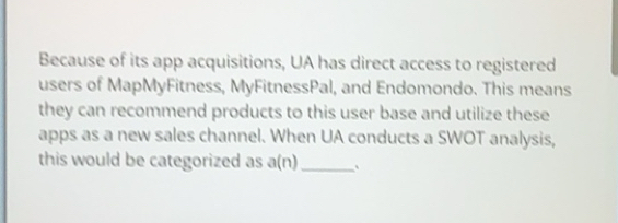 Solved: Because of its app acquisitions, UA has direct access to ...