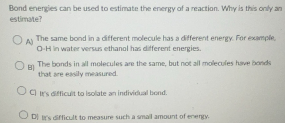 Solved: Bond energies can be used to estimate the energy of a reaction ...