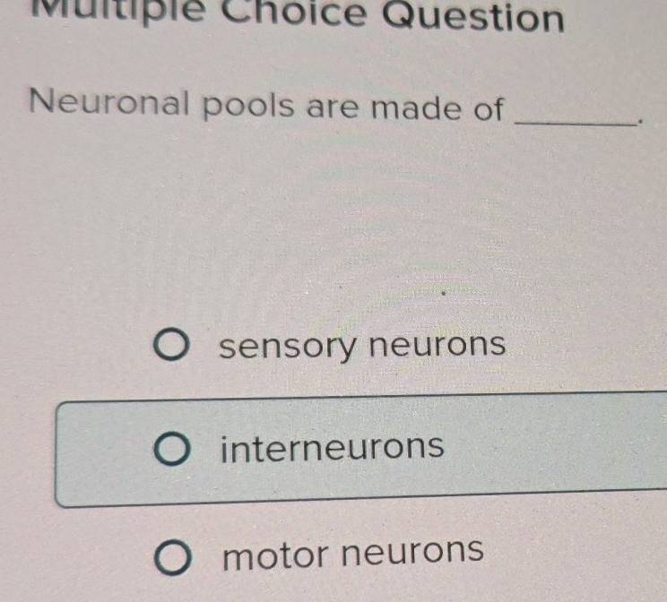 Solved: Question Neuronal pools are made of_ . sensory neurons motor ...