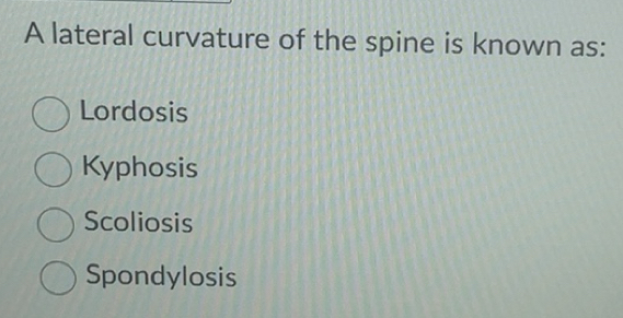 Solved: A lateral curvature of the spine is known as: Lordosis Kyphosis ...