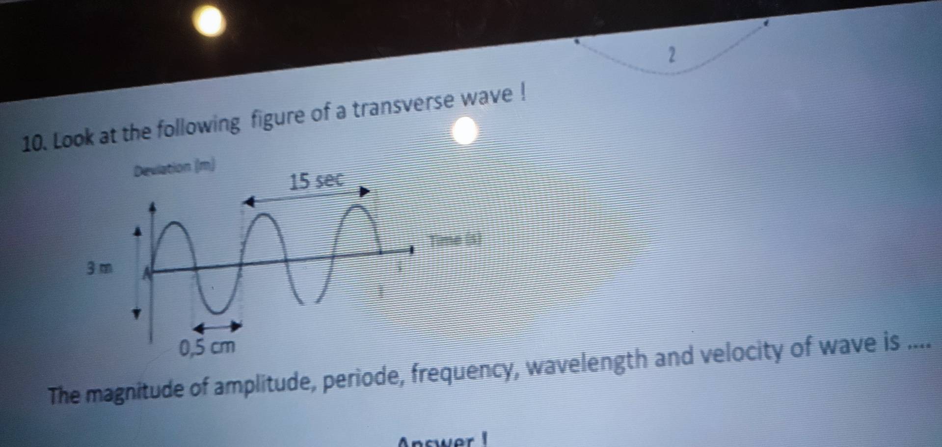 Telah dijawab:2 10. Look at the following figure of a transverse wave ! me (s) The magnitude of ...