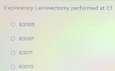 Solved: Exploratory Laminectomy performed at C1 63005 63001 63011 63012 ...