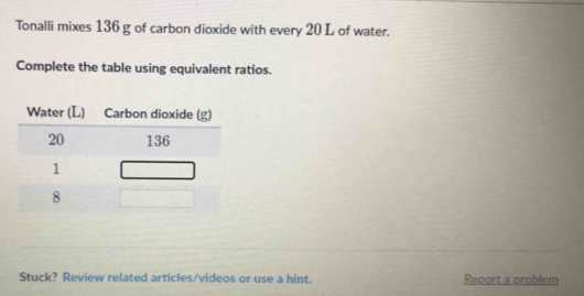 Solved: Tonalli mixes 136 g of carbon dioxide with every 20 L of water. Complete the table using ...