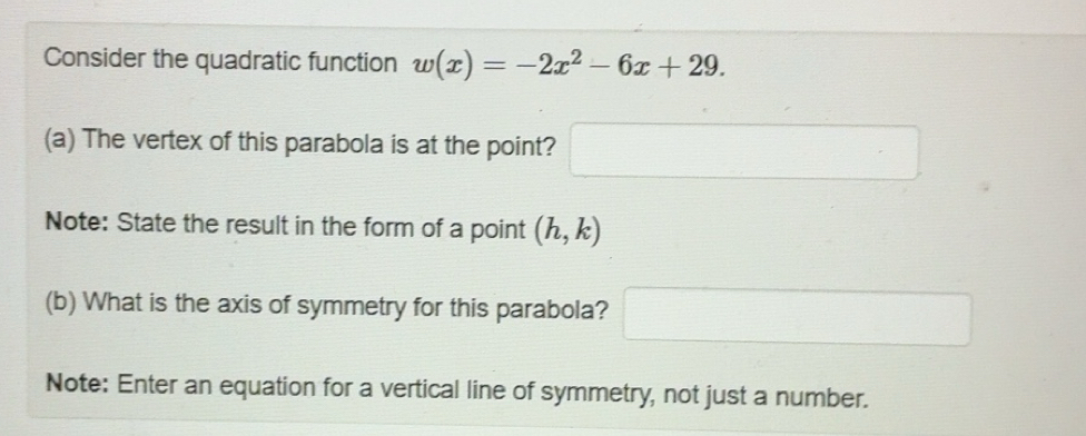 Solved: Consider the quadratic function w(x)=-2x^2-6x+29. (a) The ...