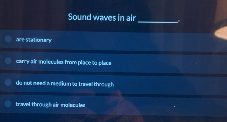 Solved: Sound waves in air _. are stationary carry air molecules from ...