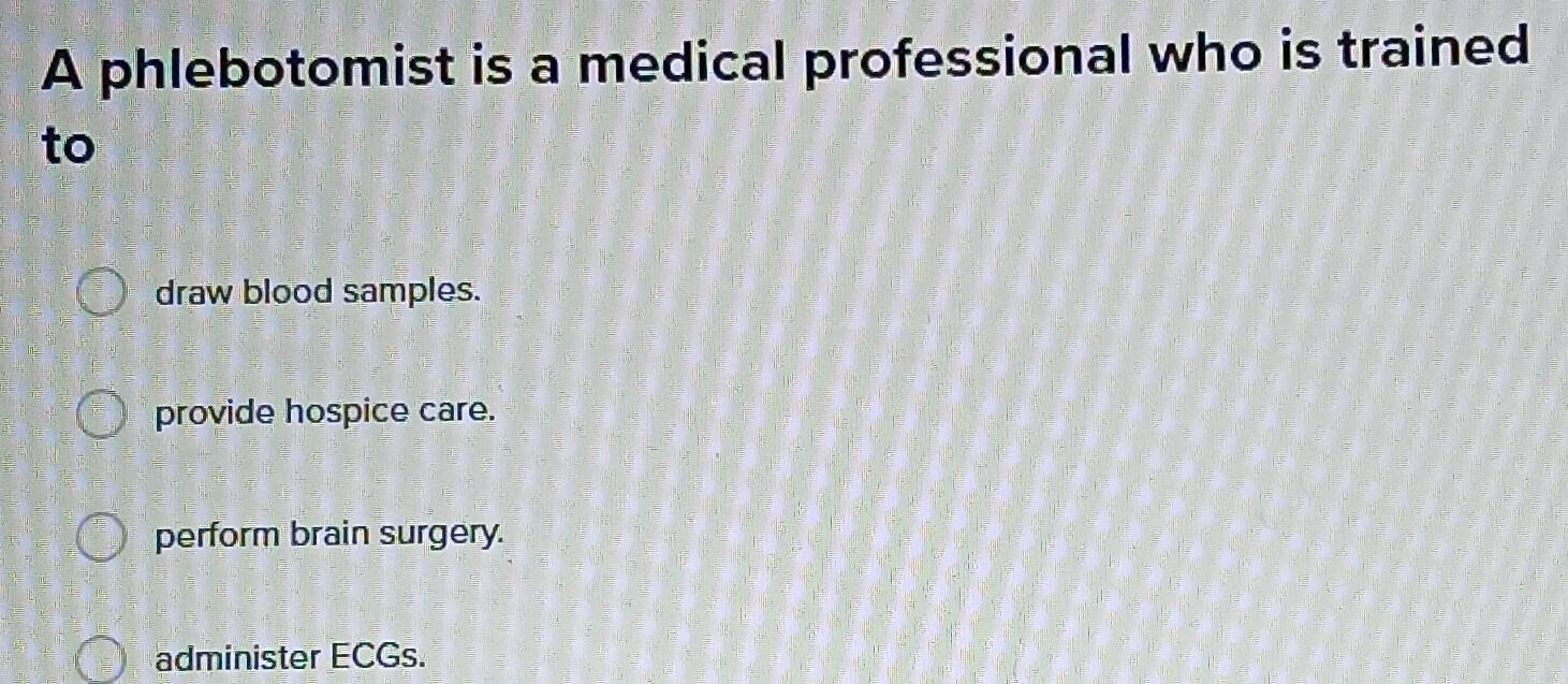 Solved: A phlebotomist is a medical professional who is trained to draw ...