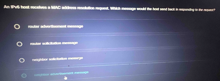 Solved: An IPv6 host receives a MAC address resolution request. Which message would the host ...