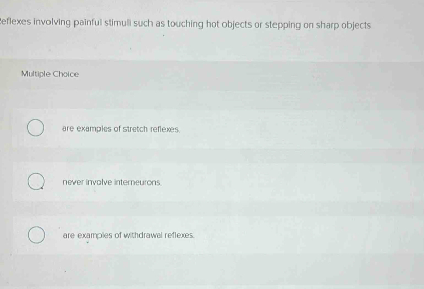 Solved: eflexes involving painful stimuli such as touching hot objects or stepping on sharp ...