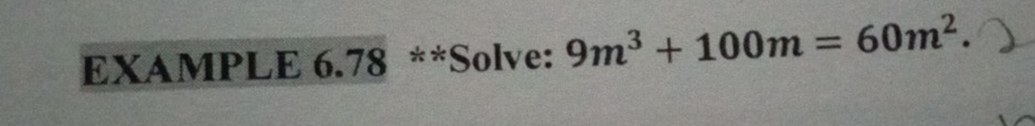 Solved: EXAMPLE 6.78 **Solve: 9m^3+100m=60m^2. [Math]