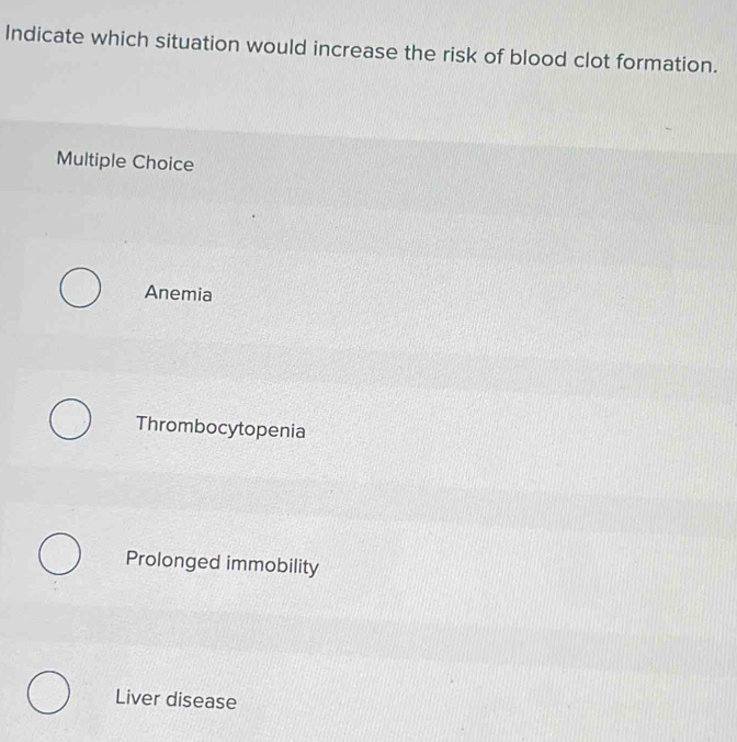 Solved: Indicate which situation would increase the risk of blood clot ...