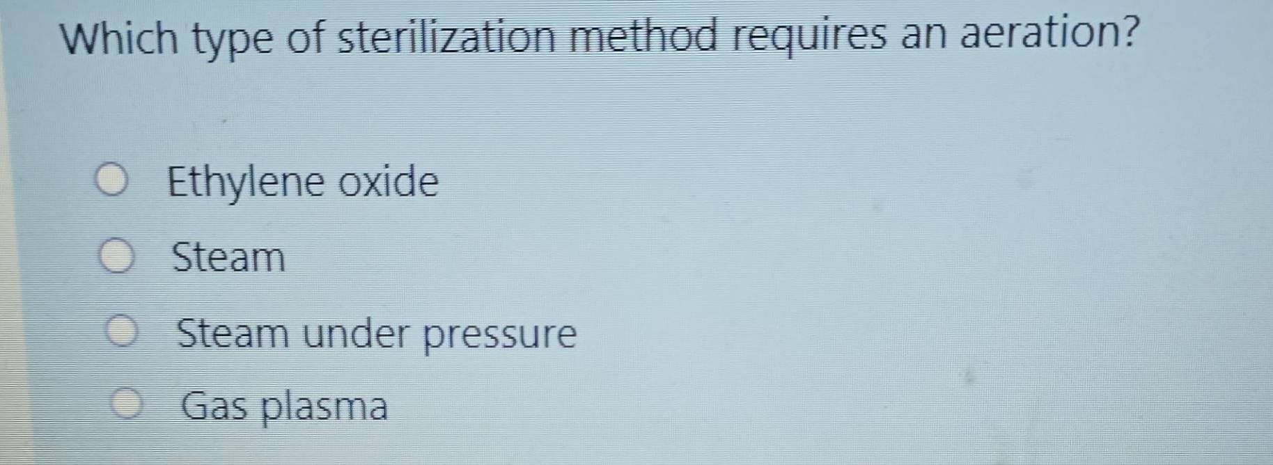 Solved: Which type of sterilization method requires an aeration ...