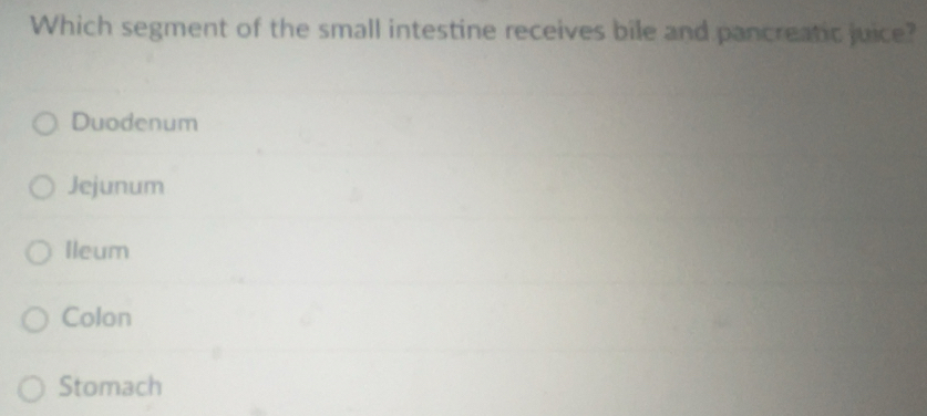 Solved: Which segment of the small intestine receives bile and ...