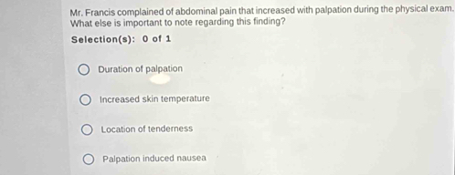 Solved: Mr. Francis complained of abdominal pain that increased with ...