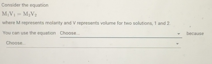 Solved: Consider the equation M_1V_1=M_2V_2 where M represents molarity and V represents volume ...