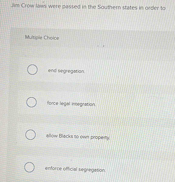 Solved: Jim Crow laws were passed in the Southern states in order to ...