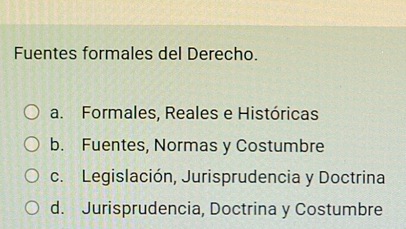 Resuelto:Fuentes formales del Derecho. a. Formales, Reales e Históricas ...