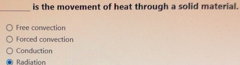 Solved: is the movement of heat through a solid material. Free ...
