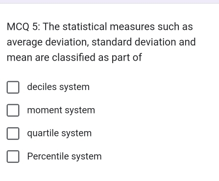 Solved: MCQ 5: The statistical measures such as average deviation, standard deviation and mean ...