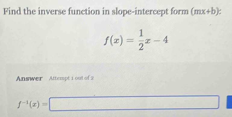 Solved: Find the inverse function in slope-intercept form (mx+b) f(x ...