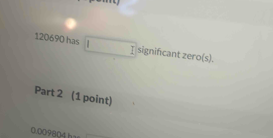 Solved: 120690 has I signifcant zero(s). Part 2 (1 point) 0.009804 han ...