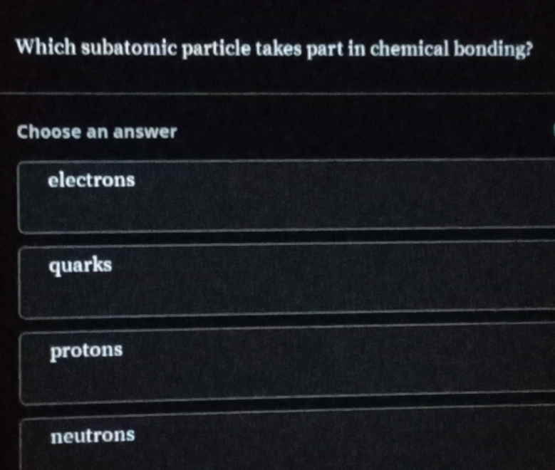 Solved: Which subatomic particle takes part in chemical bonding? Choose an answer electrons ...