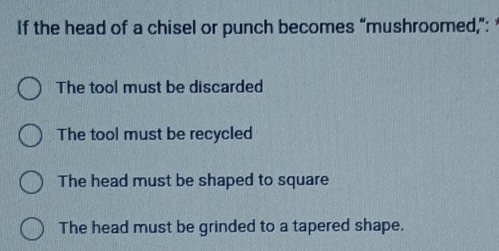 Solved: If the head of a chisel or punch becomes “mushroomed,”: The ...