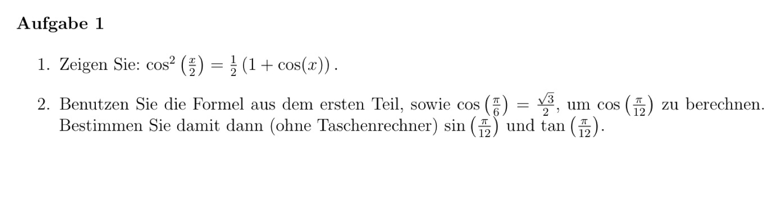 Gelöst:Aufgabe 1 1. Zeigen Sie: cos^2( x/2 )= 1/2 (1+cos (x)). 2 ...