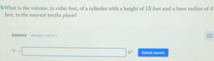 Solved: # What is the volume, in cubic feet, of a cylinder with a ...