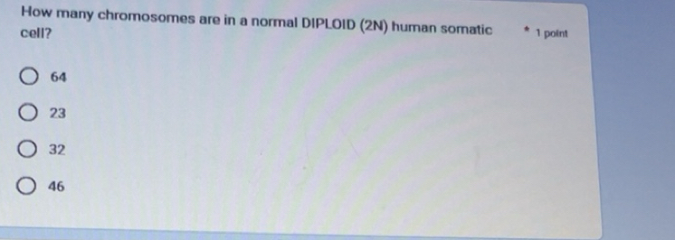 Solved: How many chromosomes are in a normal DIPLOID (2N) human somatic ...